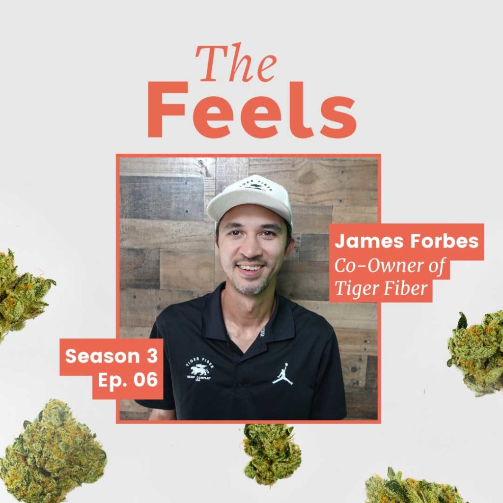 Understanding Industrial Hemp With James Forbes, Co-Owner Of Tiger Fiber, The Feels S3 Ep. 6 ...